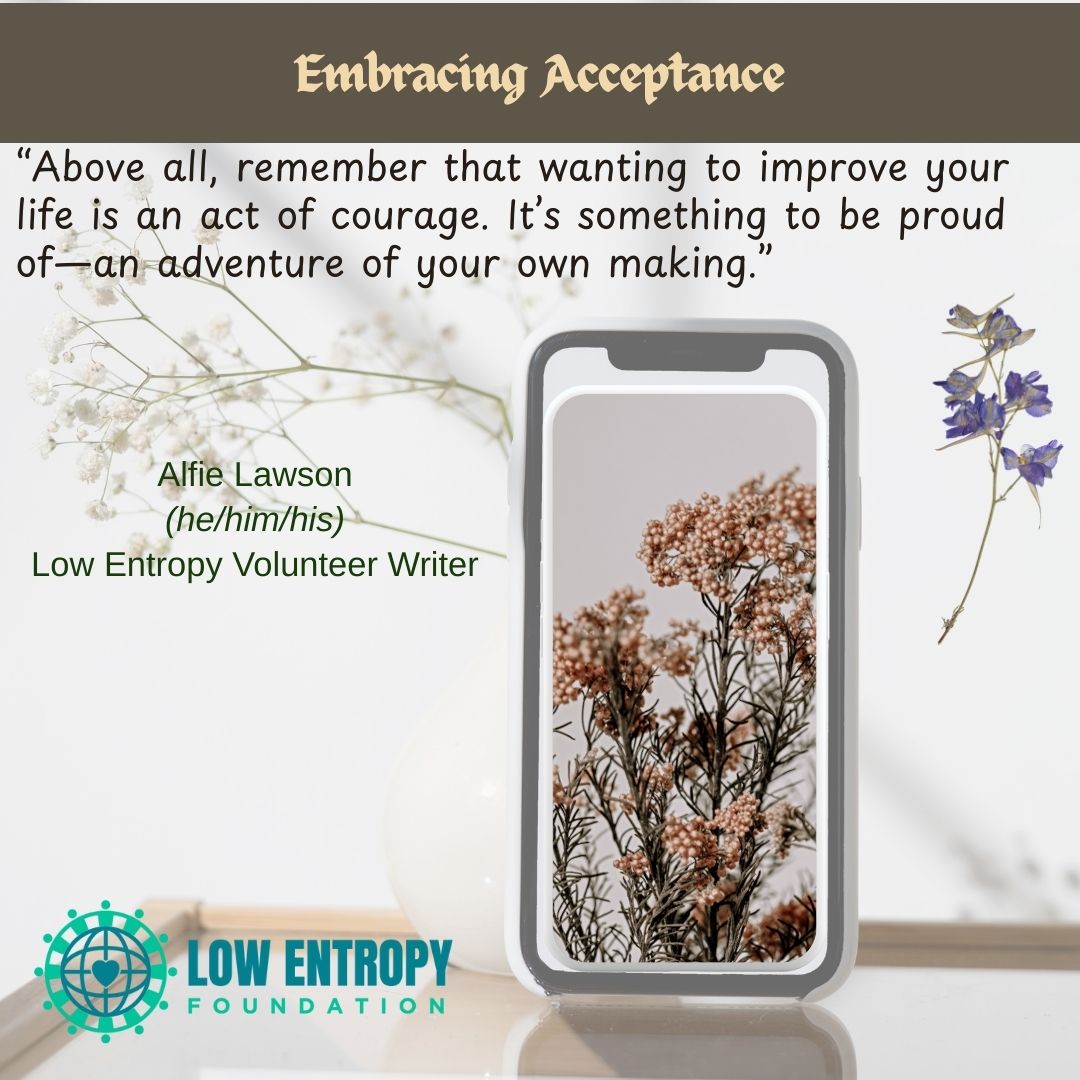 Embracing Acceptance - Low Entropy Foundation